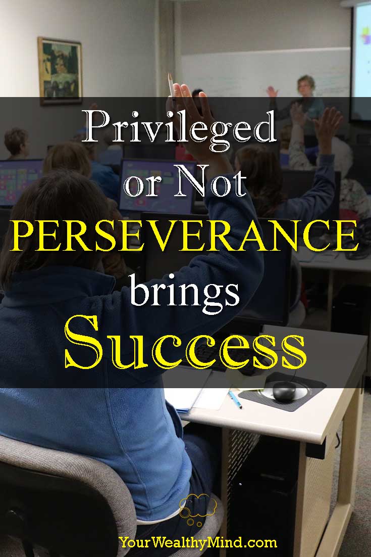 Privileged or Not, Perseverance brings Success
