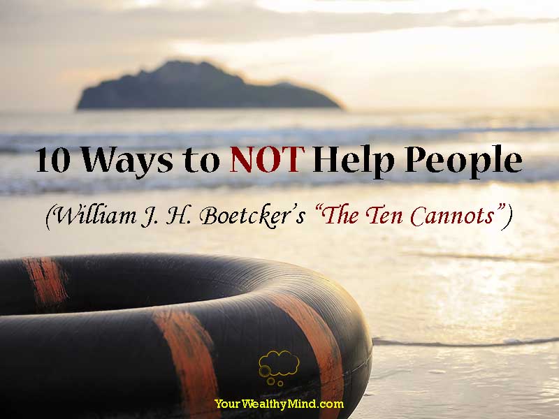 10 Ways to NOT Help People (William J. H. Boetcker’s “The Ten Cannots”)