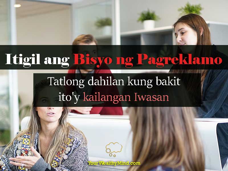 Itigil ang Bisyo ng Pagreklamo: Tatlong dahilan kung bakit ito dapat Iwasan