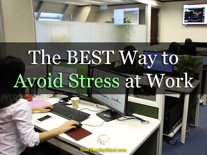 The BEST Way to Avoid Stress at Work - Your Wealthy Mind
