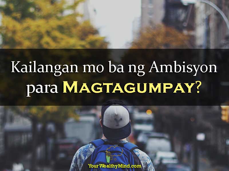 Kailangan mo ba ng Ambisyon para Magtagumpay? - Your Wealthy Mind