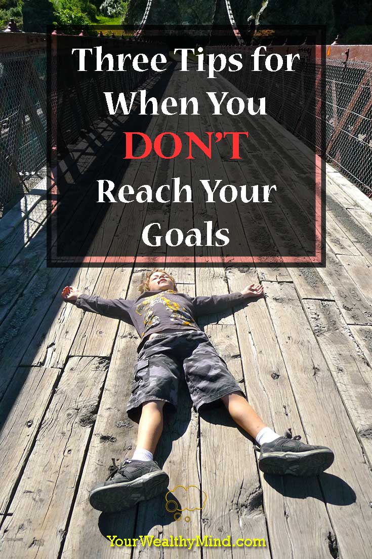 Three Tips for When You Don’t Reach Your Goals - Your Wealthy Mind