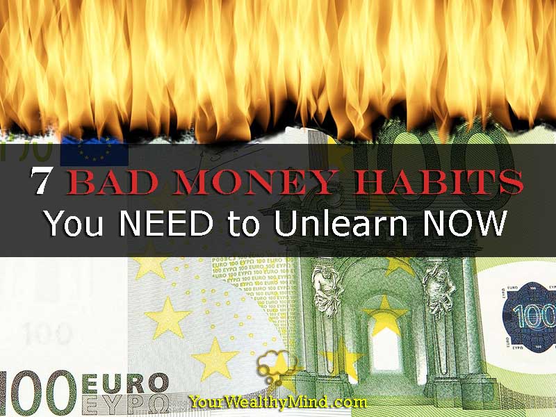 7 Bad Money Habits You NEED to Unlearn NOW - Your Wealthy Mind