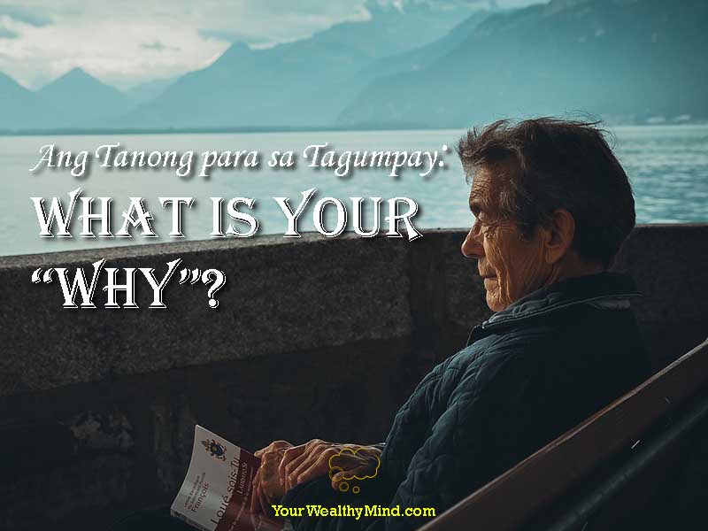 Ang Tanong para sa Tagumpay: "What is Your 'WHY'?" - Your Wealthy Mind