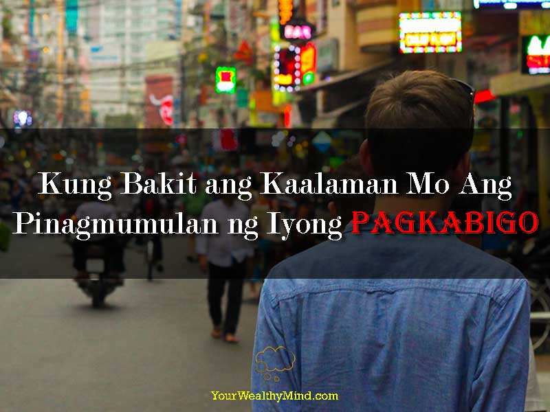 Kung Bakit ang Kaalaman Mo Ang Pinagmumulan ng Iyong Pagkabigo - Your ...