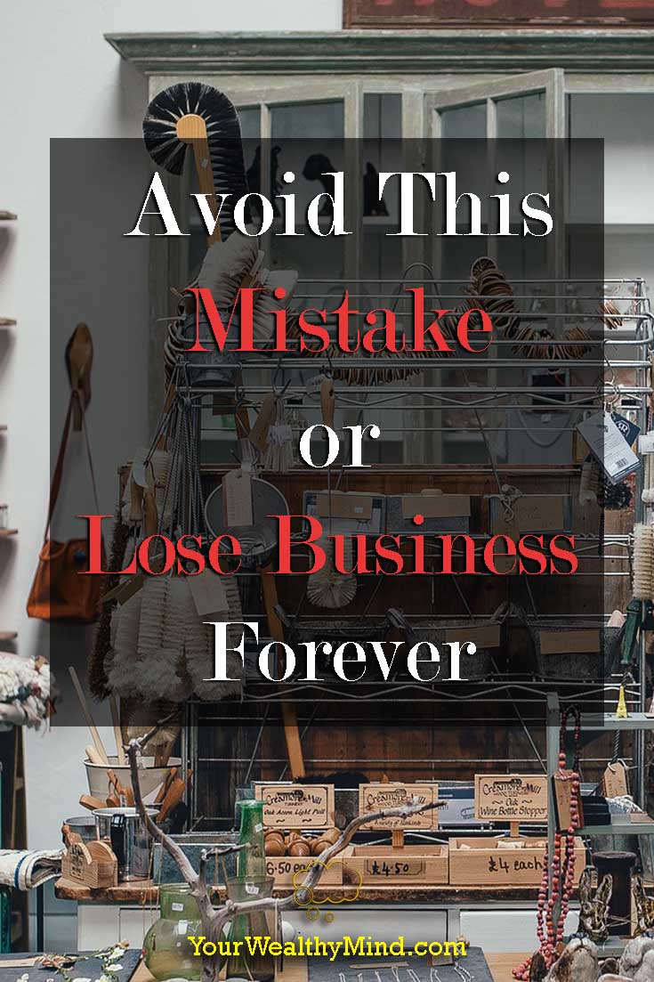 Avoid This Mistake or Lose Business Forever - Your Wealthy Mind