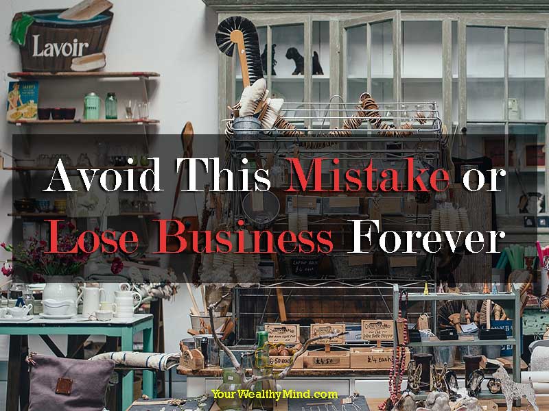 Avoid This Mistake or Lose Business Forever - Your Wealthy Mind
