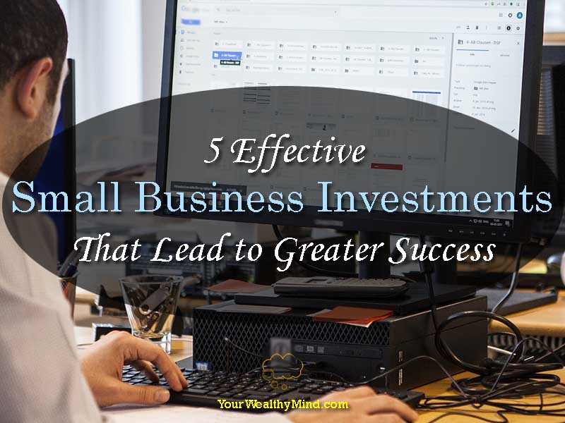 5 Effective Small Business Investments That Lead to Greater Success ...