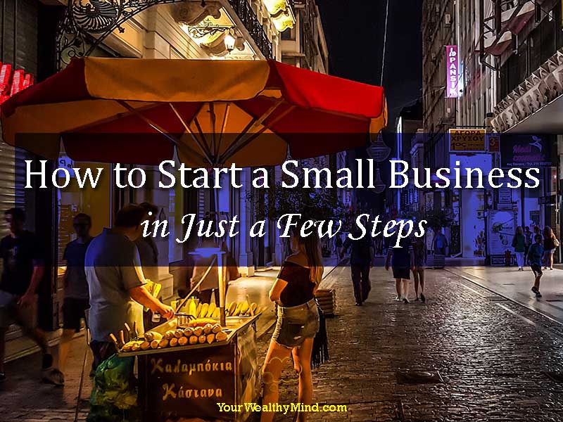 How to Start a Small Business in Just a Few Steps - Your Wealthy Mind