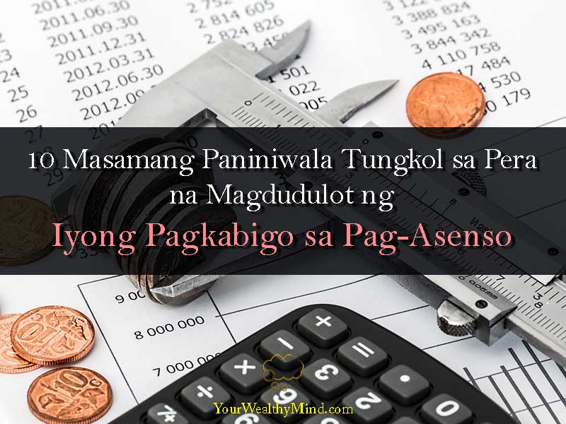 10 Masamang Paniniwala Tungkol sa Pera na Magdudulot ng Iyong Pagkabigo ...