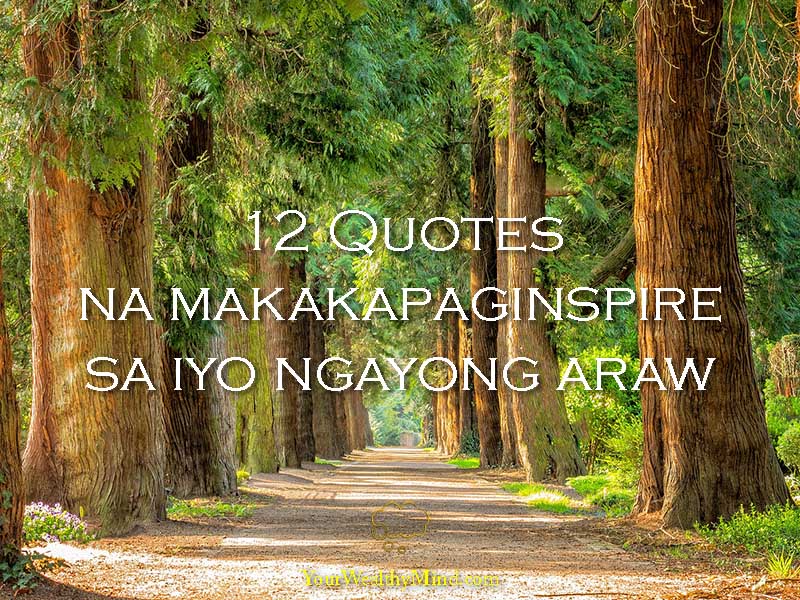 12 Quotes na Makakapaginspire sa Iyo Ngayong Araw - Your Wealthy Mind