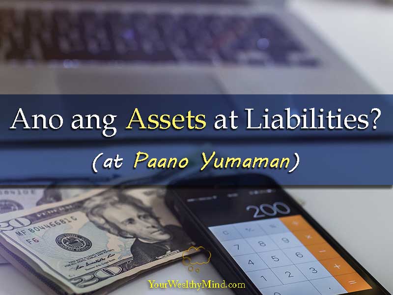 Ano ang Assets at Liabilities? (at Paano Yumaman Ayon kay Kiyosaki)