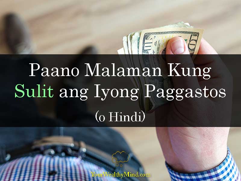 Paano Malaman Kung Sulit ang Iyong Paggastos (o Hindi) - Your Wealthy Mind