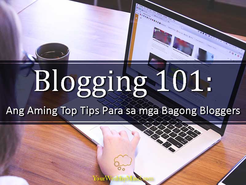 Blogging 101: Ang Aming Top Tips Para sa mga Bagong Bloggers