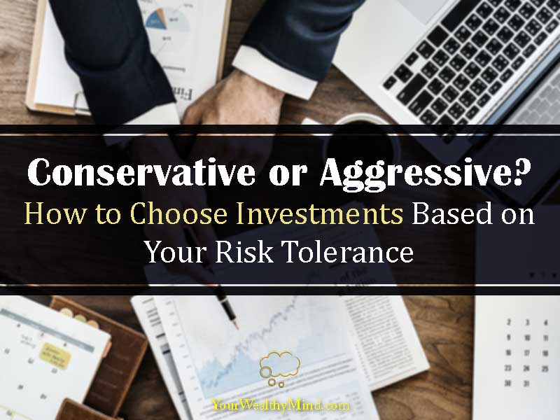 Conservative or Aggressive? How to Choose Investments Based on Your ...