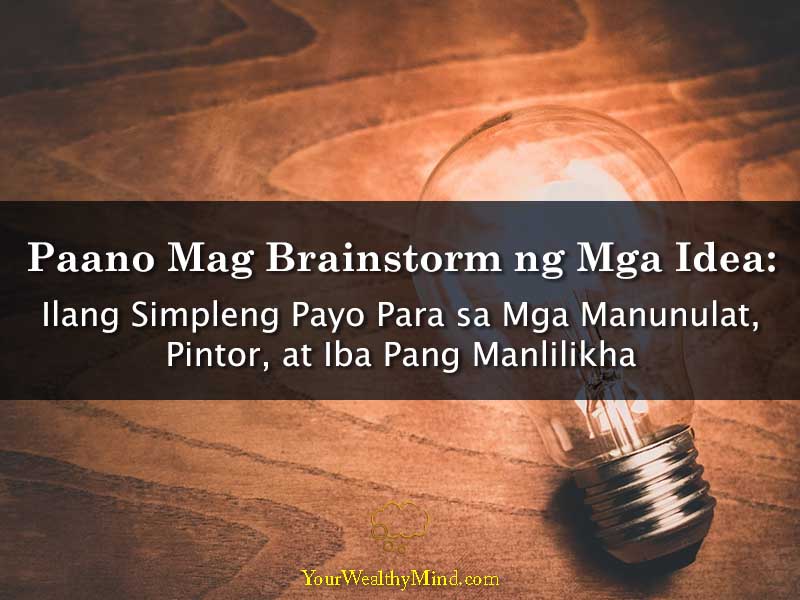 Paano Mag Brainstorm ng Mga Idea: Ilang Simpleng Payo Para sa Mga ...