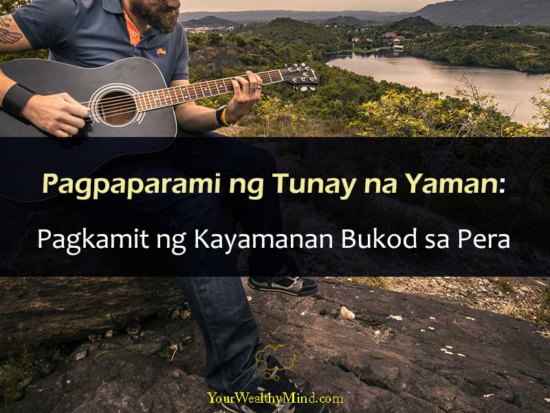 Pagpaparami ng Tunay na Yaman : Pagkamit ng Kayamanan Bukod sa Pera