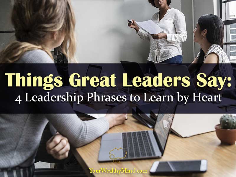Things Great Leaders Say: 4 Leadership Phrases to Learn by Heart