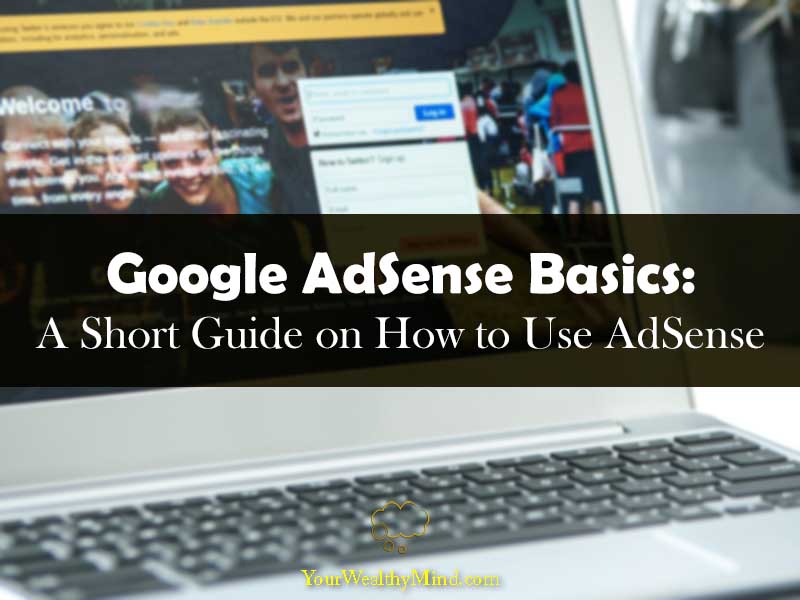 Google AdSense Basics: A Short Guide on How to Use AdSense