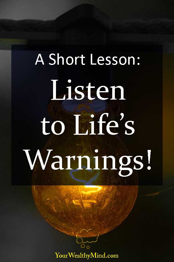 A Short Lesson: Listen to Life’s Warnings! - Your Wealthy Mind