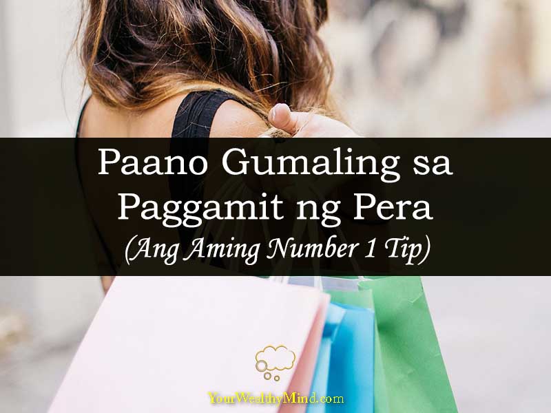 Paano Gumaling sa Paggamit ng Pera (Ang Aming Number 1 Tip)