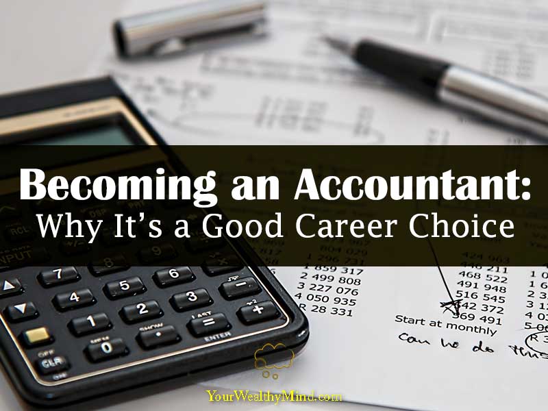 Becoming An Accountant: Why It’s A Good Career Choice