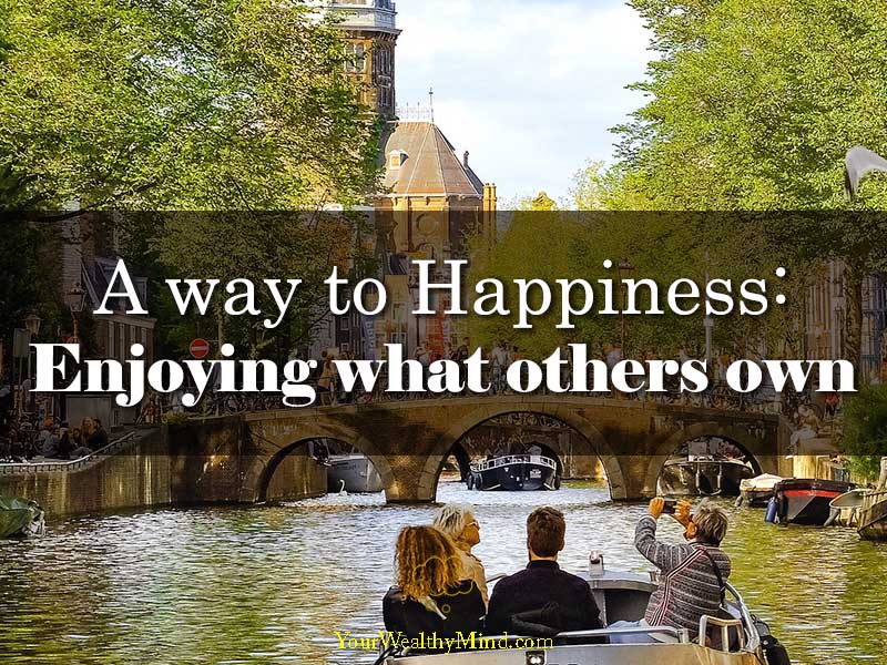 A way to Happiness: Enjoying what others own - Your Wealthy Mind