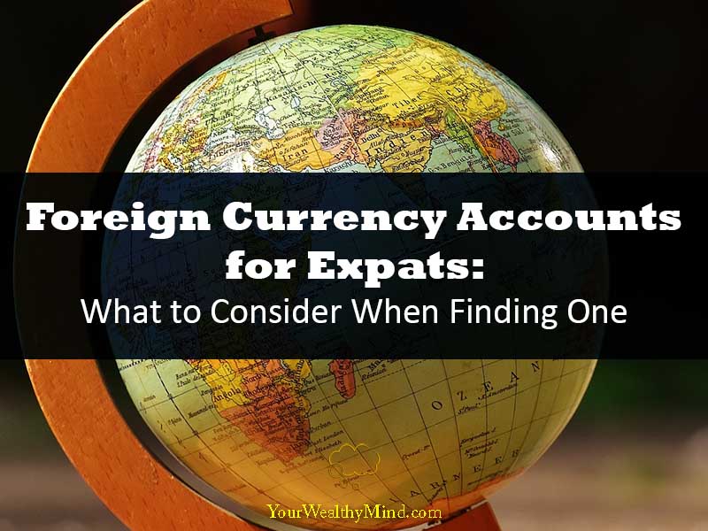 Foreign Currency Accounts for Expats: What to Consider