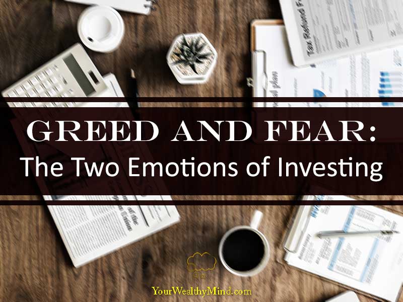 Greed and Fear: The Two Emotions of Investing - Your Wealthy Mind
