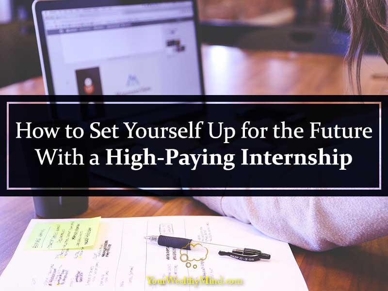 How to Set Yourself Up for the Future With a High-Paying Internship