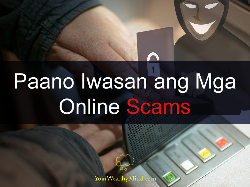 Paano Iwasan ang Mga Online Scams - Your Wealthy Mind