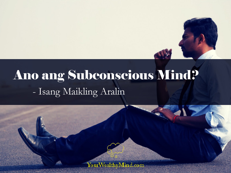 Ano ang Subconscious Mind? - Isang Maikling Aralin